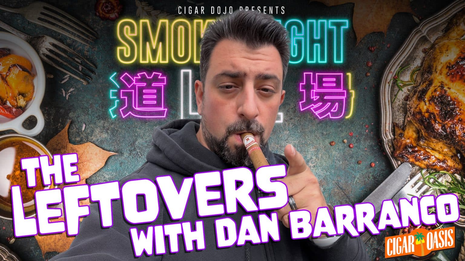 The Leftovers With Dan Barranco of Cigar Oasis - Cigar Dojo